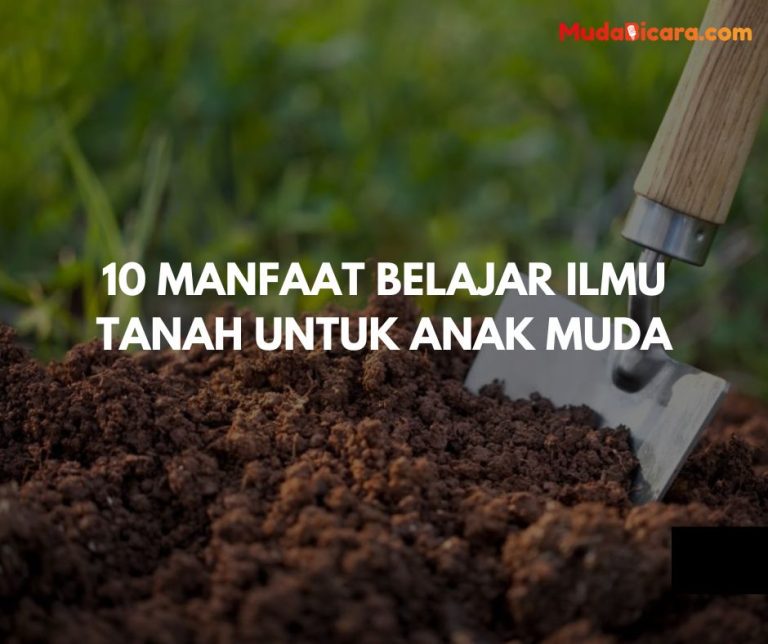 10 Manfaat Belajar Ilmu Tanah Untuk Anak Muda - MudaBicara.com